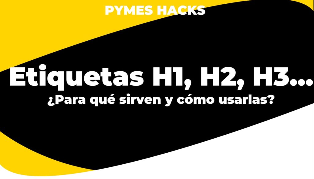 Etiquetas H1, H2, H3...¿Para qué sirven y cómo usarlas?